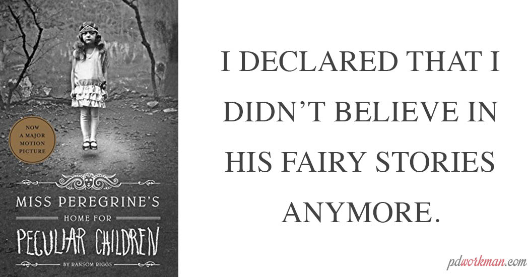 Excerpt from Miss Peregrine’s Home for Peculiar Children | pdworkman.com