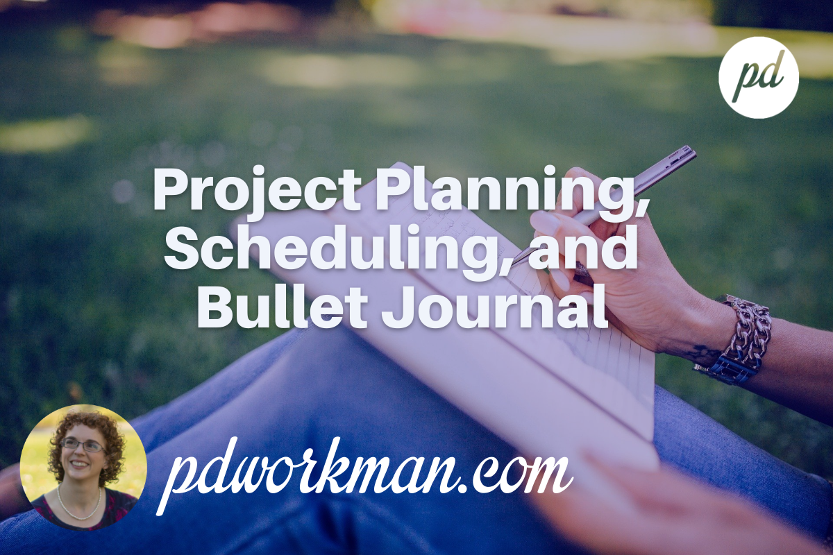 Project Planning, Scheduling, and Bullet Journal | pdworkman.com